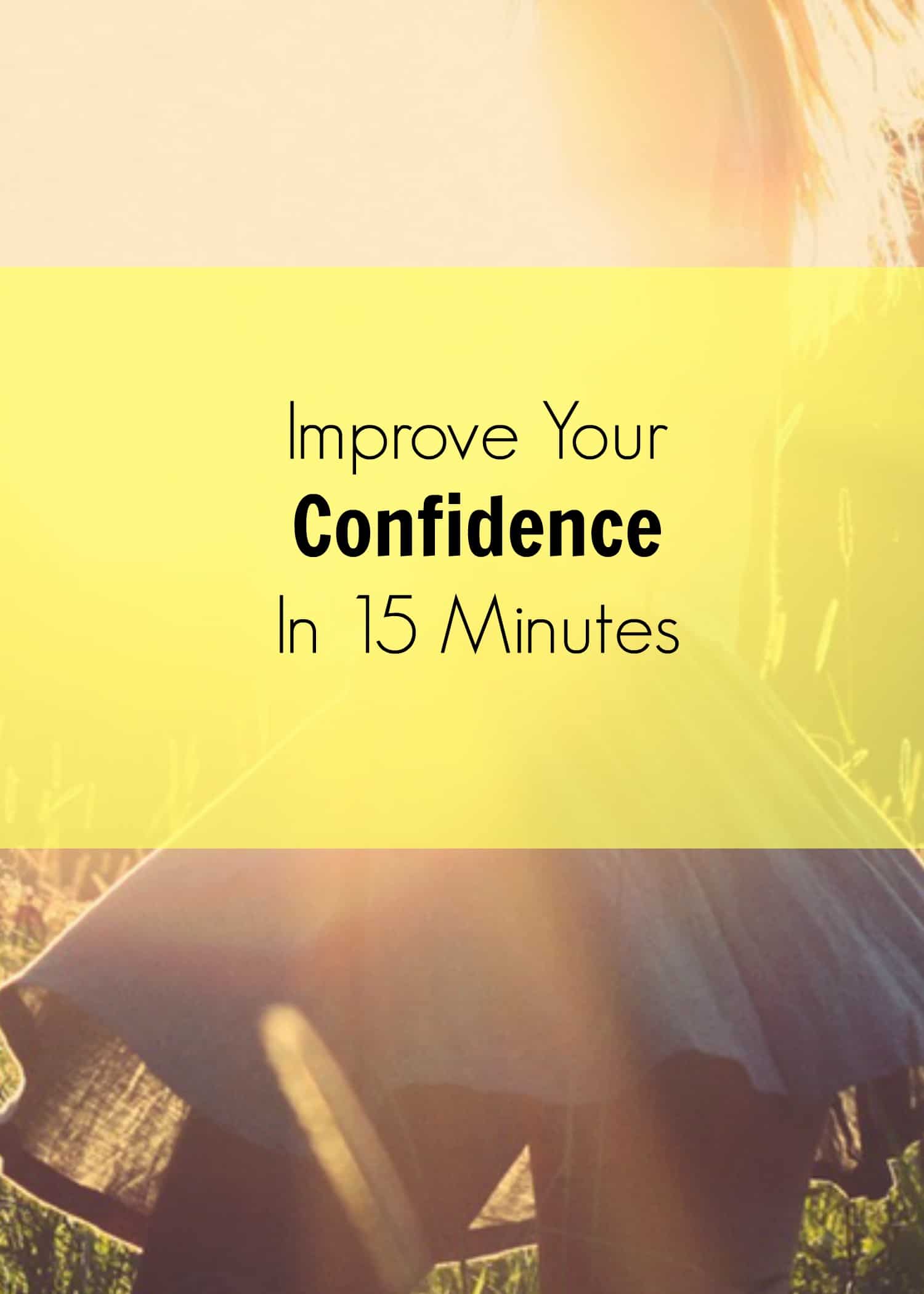 Improve your self confidence in 15 minutes