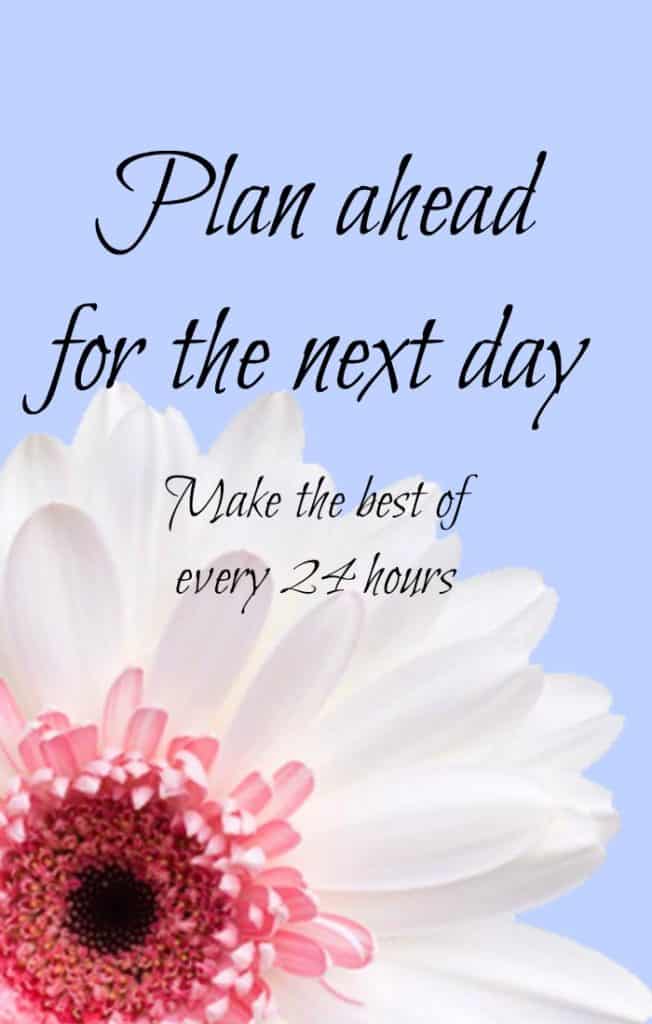 Plan ahead for the next day, save time and feel more in control of your life