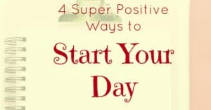 4 super positive ways to start the day, every single day