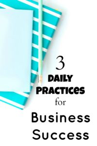 3 daily practices for business success - Now and long-term.