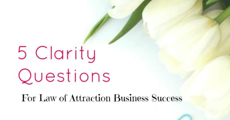 5 clarity questions to get the law of attraction working in your business