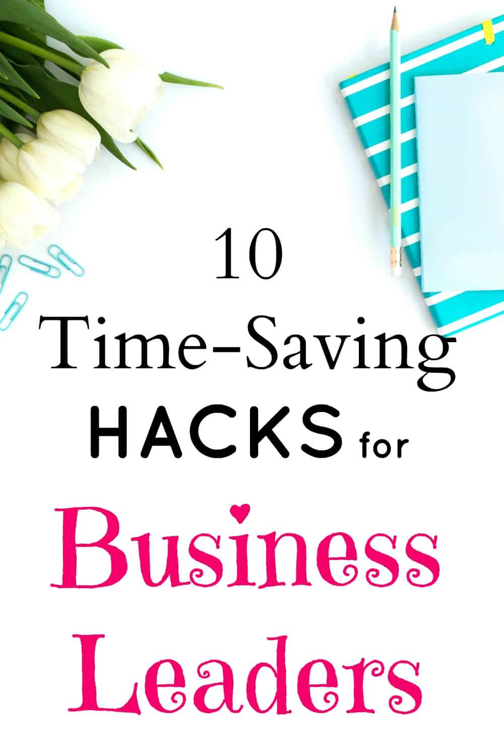 10 time-saving hacks all business leaders need to embrace