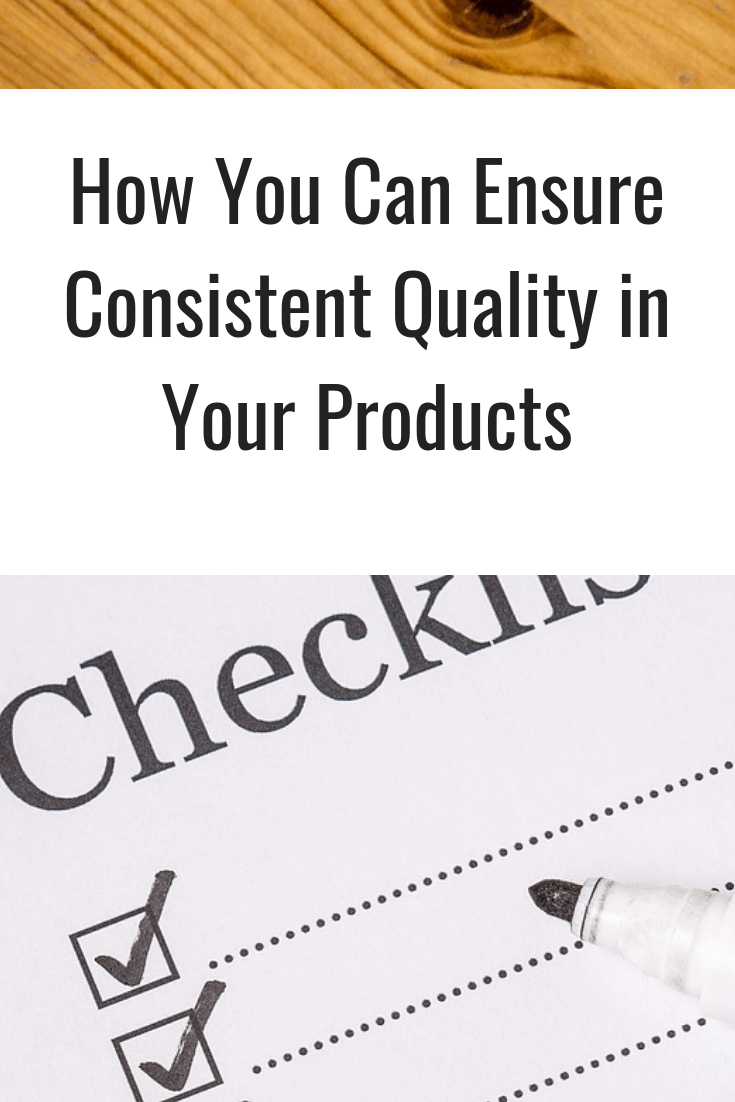 How You Can Ensure Consistent Quality in Your Products