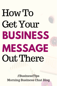 Getting Your Business Message Out There - Morning Business Chat
