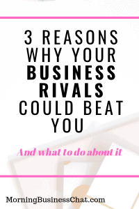 3 Reasons Why Your Business Rivals Could Beat You (And How You Can Stop ...