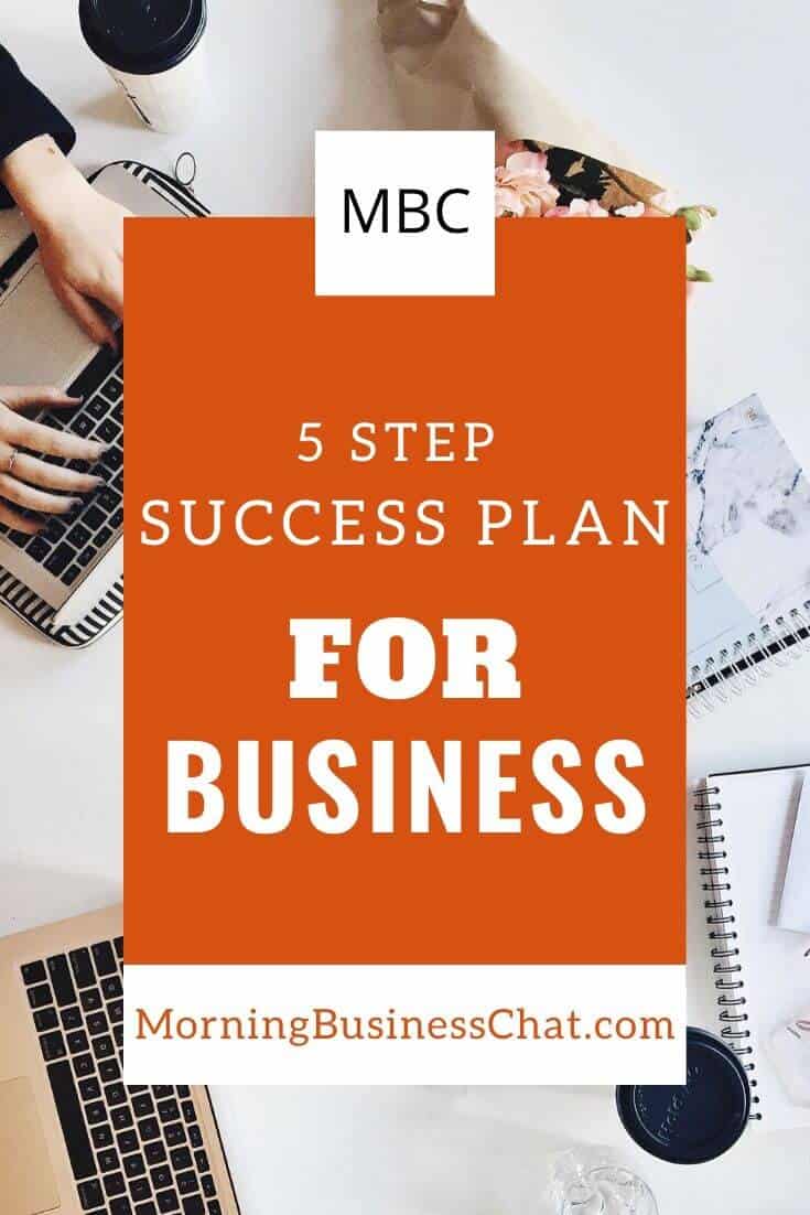 Easy 5 step success plan for business - Morning Business Chat