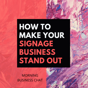 How to make your signage business stand out - Morning Business Chat