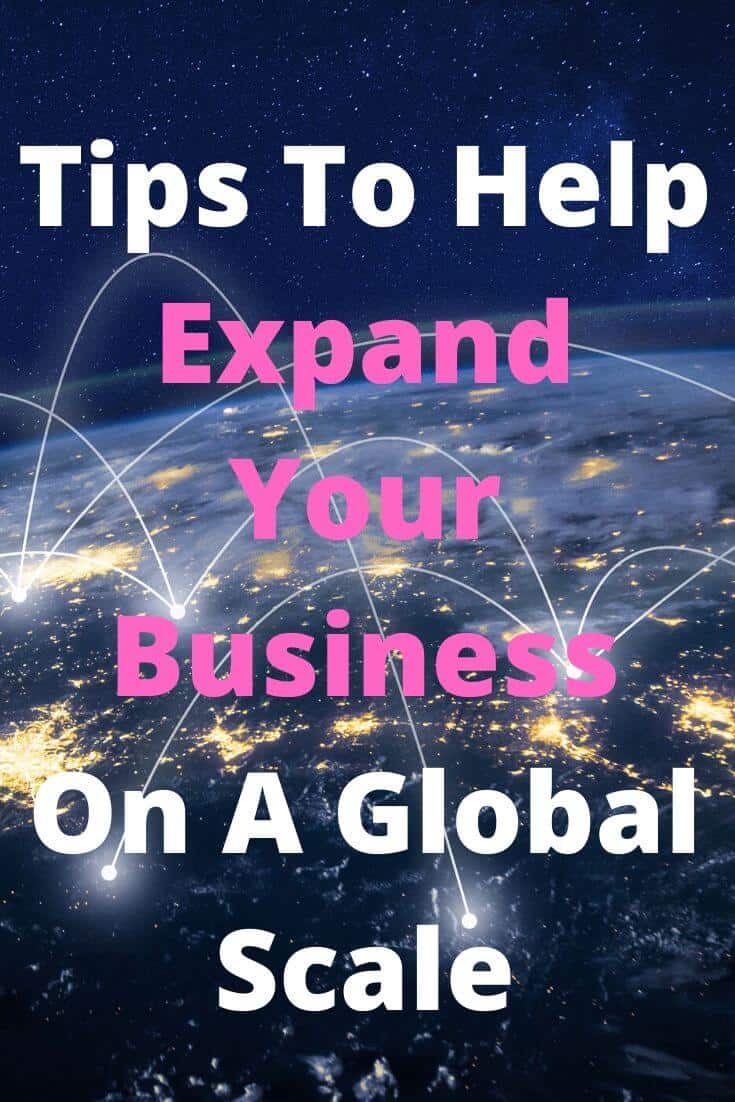 Tips To Help You Expand Your Business Globally Business Tips