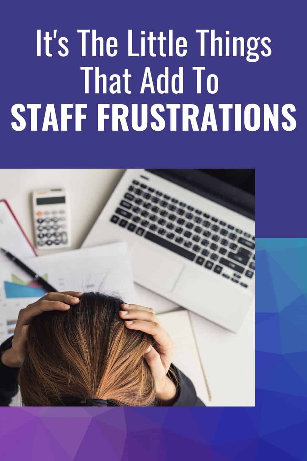 It's The Little Things That Add To Staff Frustration - Morning Business ...