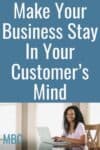 Make Your Business Stay In Your Customer’s Mind
